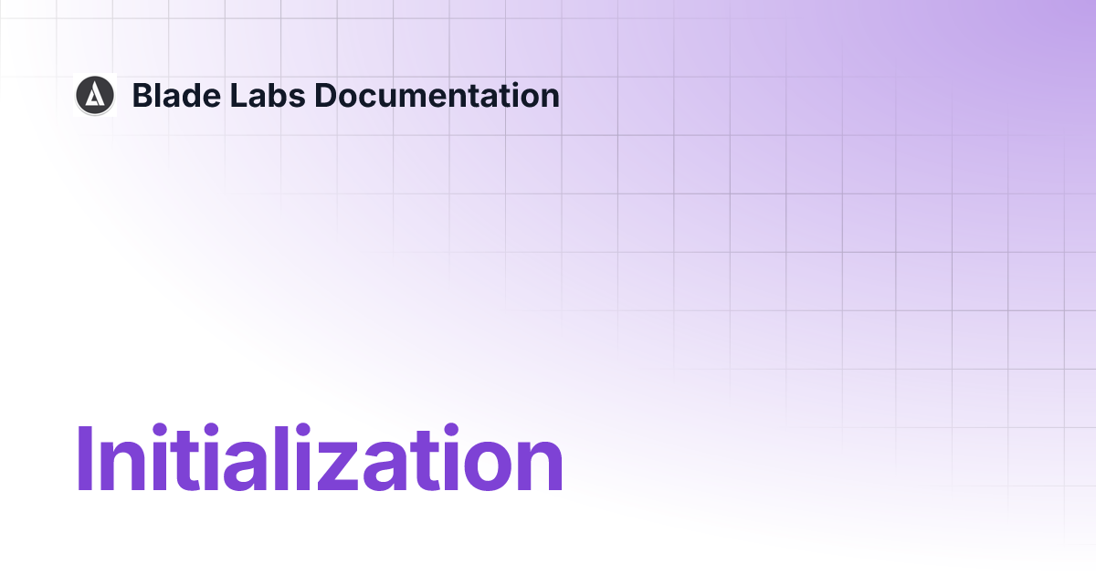 Initialization | Blade Labs Documentation